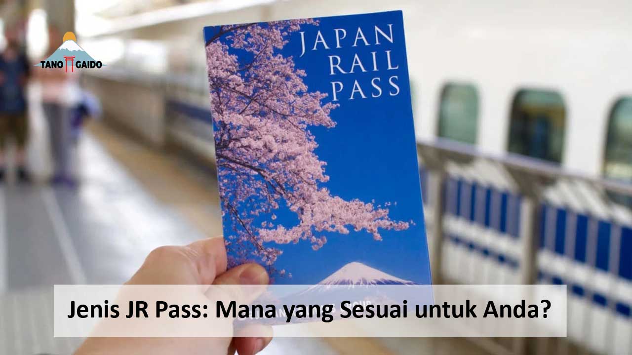 Jenis JR Pass: Mana yang Sesuai untuk Anda? | TANOGAIDO