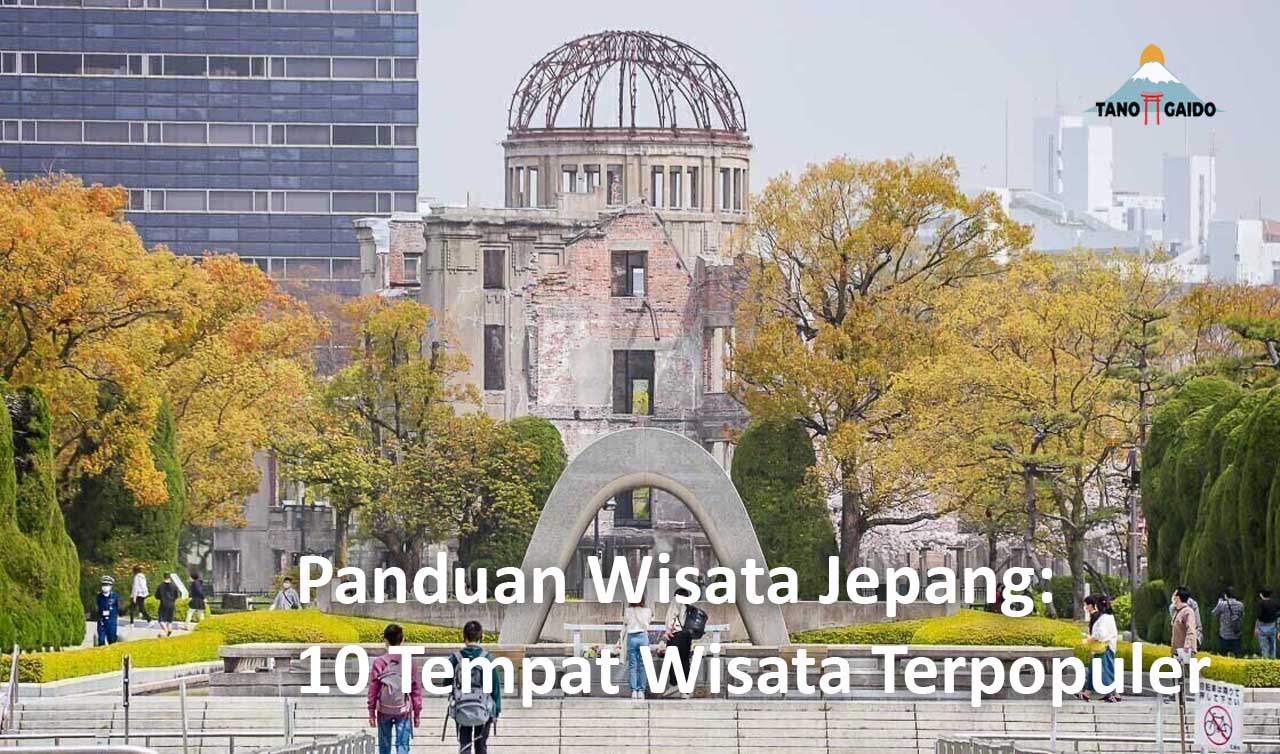 Panduan Wisata Jepang: 10 Tempat Wisata Terpopuler | TANOGAIDO