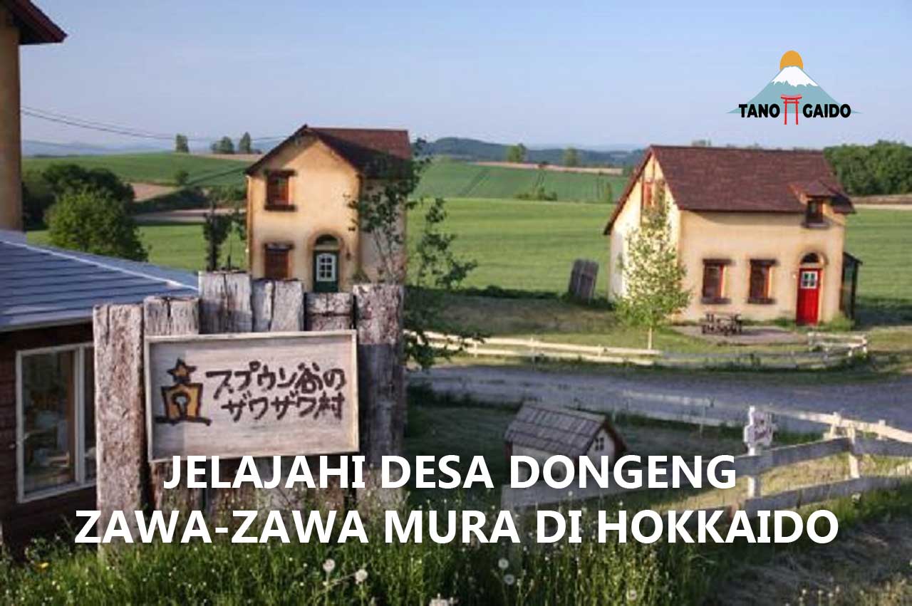 Jelajahi Desa Dongeng Zawa-zawa Mura di Hokkaido | TANOGAIDO