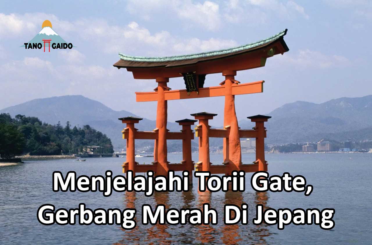 Torii Gate (Gerbang Torii), Jelajah Gerbang Merah Jepang | TANOGAIDO
